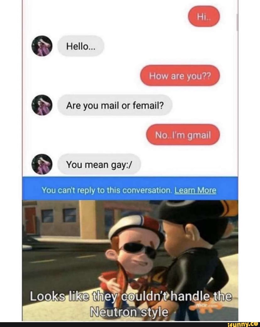 S Hello How Are You No I m Gmail Are You Mail Or Femail SS You Mean Gay You Cant s-hello-how-are-you-no-i-m-gmail-are-you-mail-or-femail-ss-you-mean-gay-you-cant