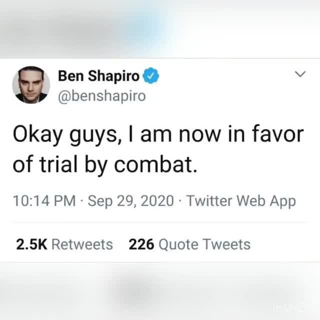 Ben Shapiro @ @benshapiro Okay guys, I am now in favor of trial by ...