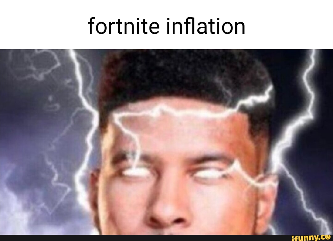 Fortnite inflation - iFunny