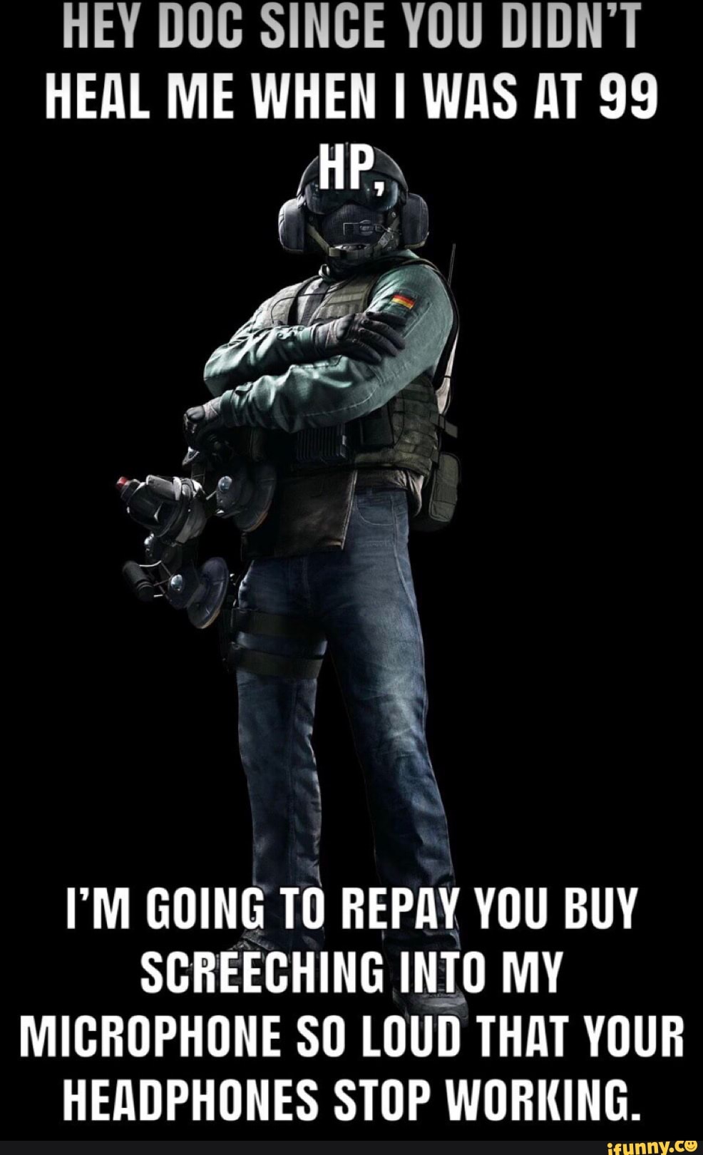 HEY DOC SINCE YOU DIDN'T HEAL ME WHEN I WAS AT 99 HP, I'M GOING TO ...