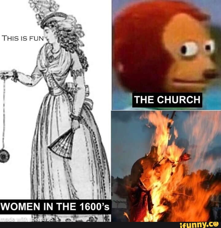 THE CHURCH WOMEN IN THE 1600's - iFunny
