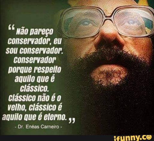 Não pareço j conservador, eu sou conservador. conservador porque ... Não pareço j conservador, eu sou conservador. conservador porque ...