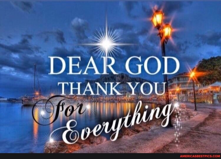 ~ DEA GOD , . THANK YOU - America’s best pics and videos