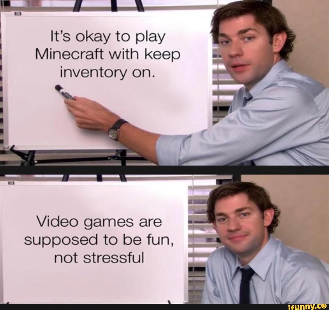 It's okay to play Minecraft with keep inventory on. Video games are ...
