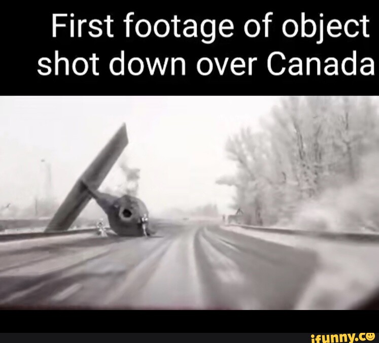 First footage of object shot down over Canada - iFunny