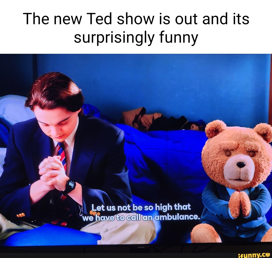 The new Ted show is out and its surprisingly funny Let us not be so ...