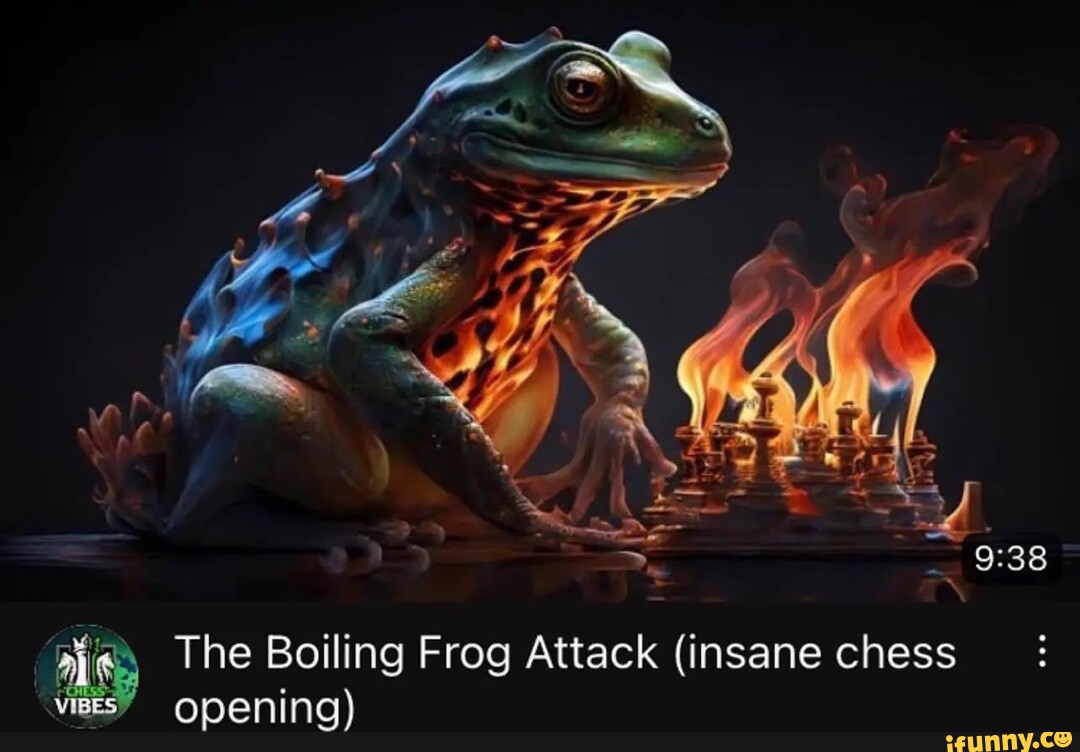 The Boiling Frog Attack (insane chess ES/ Opening) - iFunny