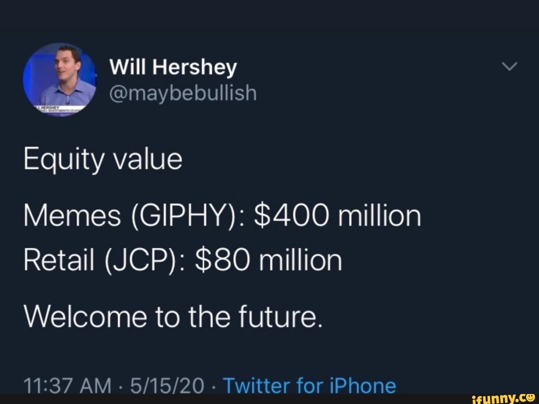 Equity value Memes (GIPHY): $400 million Retail (JCP): $80 million ...