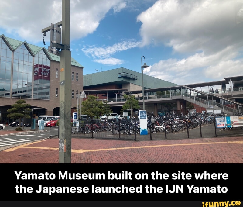 SS Yamato Museum built on the site where the Japanese launched the IJN ...