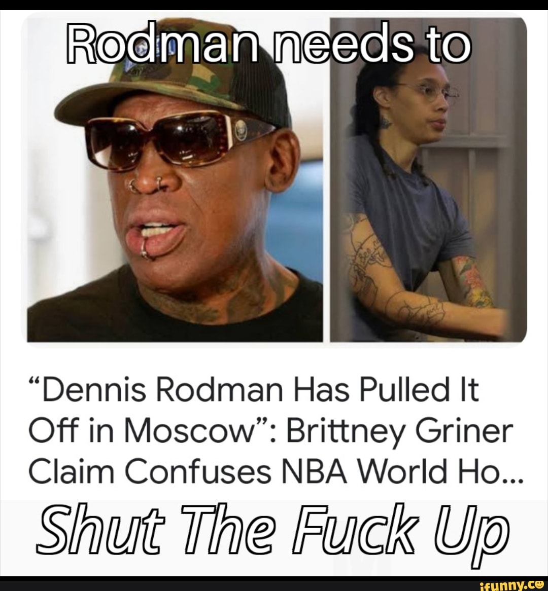 Rodmanweeds to "Dennis Rodman Has Pulled It Off in Moscow": Brittney ...