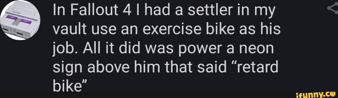 In Fallout 4 I had a settler in my vault use an exercise bike as his ...