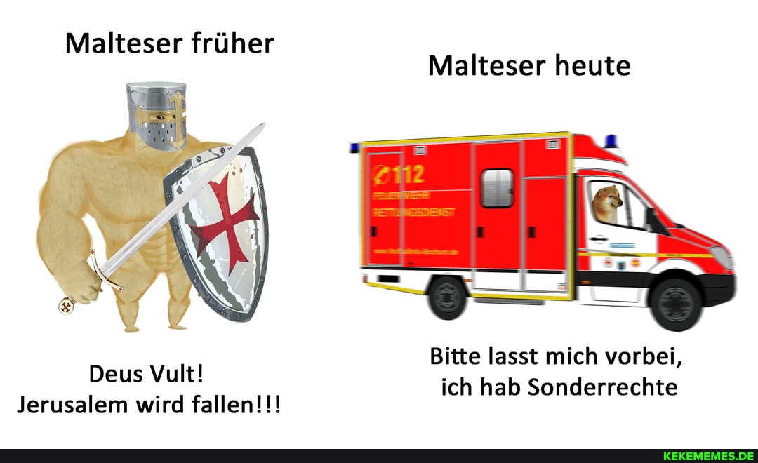 Malteser früher Malteser heute Bitte lasst mich vorbei, Deus Vult! ich ...