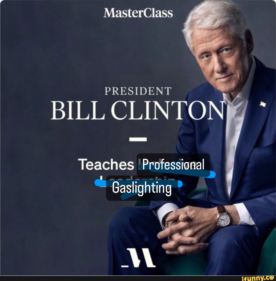 MasterClass PRESIDENT BILL CLINTON * Teaches Professional Gaslighting ...