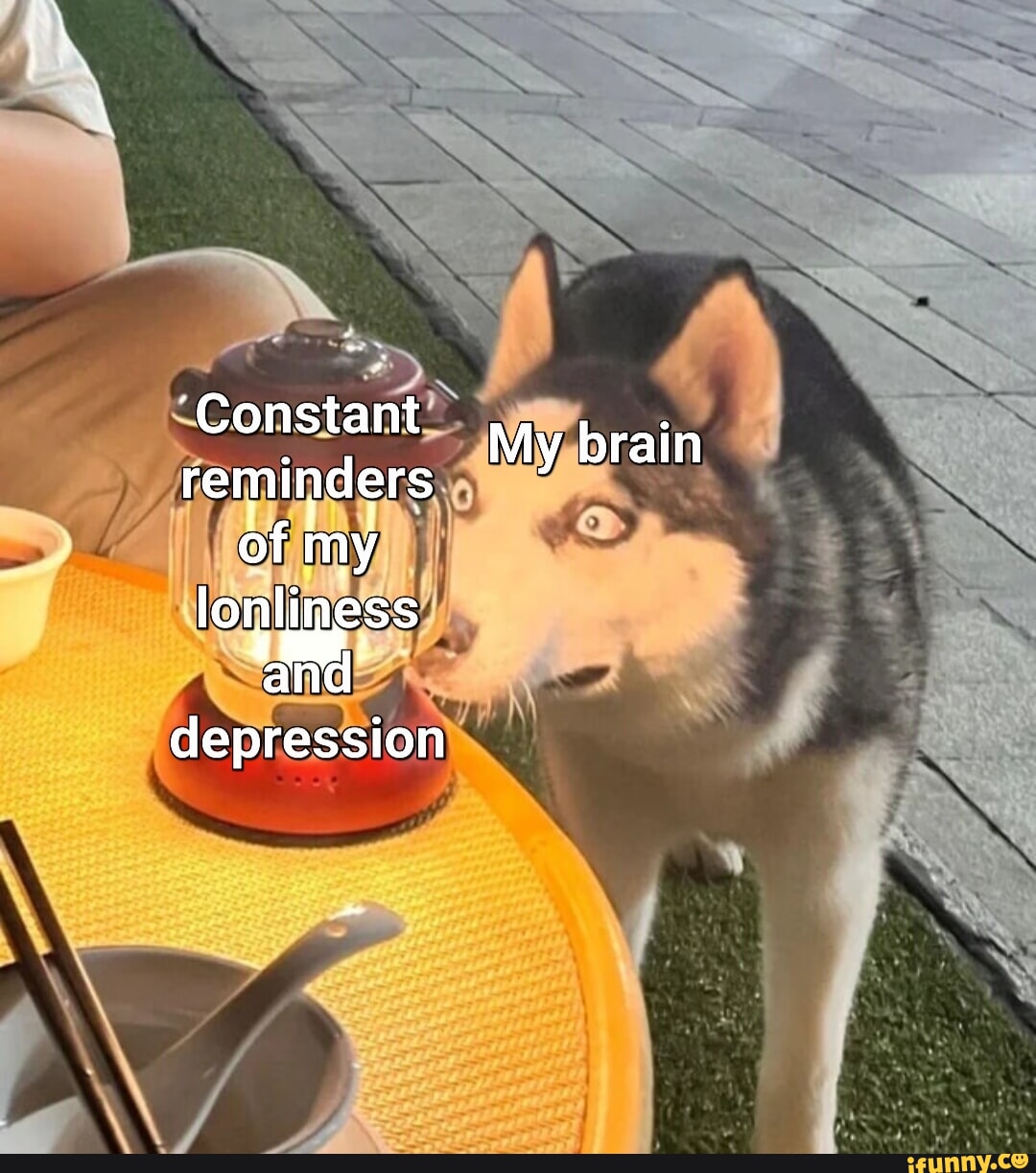 'Constant reminders of my lonliness depression My brain - iFunny