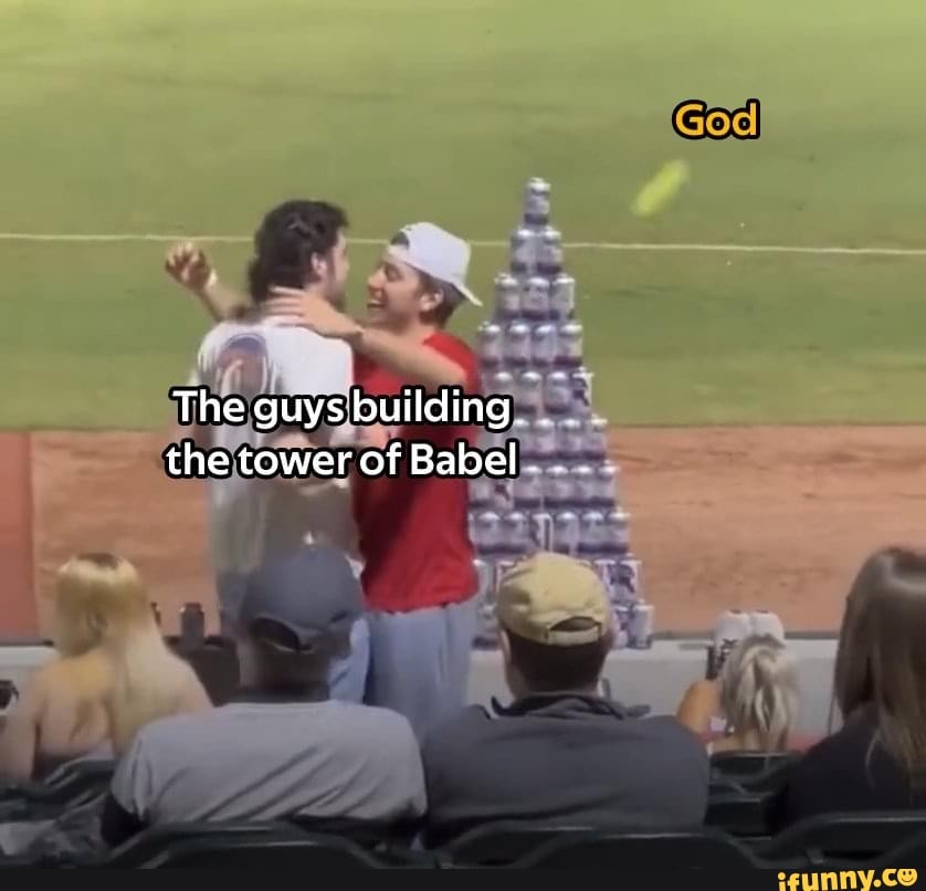 The guys building. the tower of Babel. . - iFunny