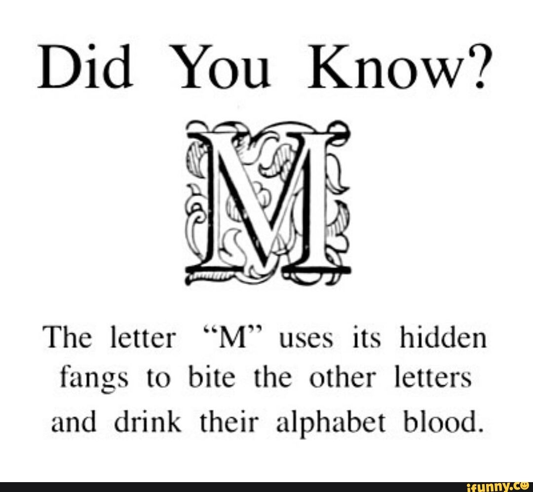 Did You Know? The letter "M" uses its hidden fangs to bite the other ...