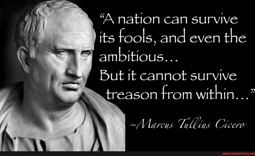 "A nation can survive its fools, and even the ambitious... But it ...