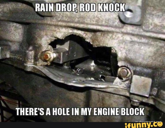 RAIW DROP, ROD ENOCK THERE'S HOLE IN MY ENGINE BLOCK - iFunny