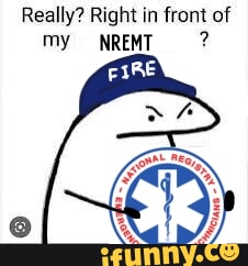 Nremt memes. Best Collection of funny Nremt pictures on iFunny