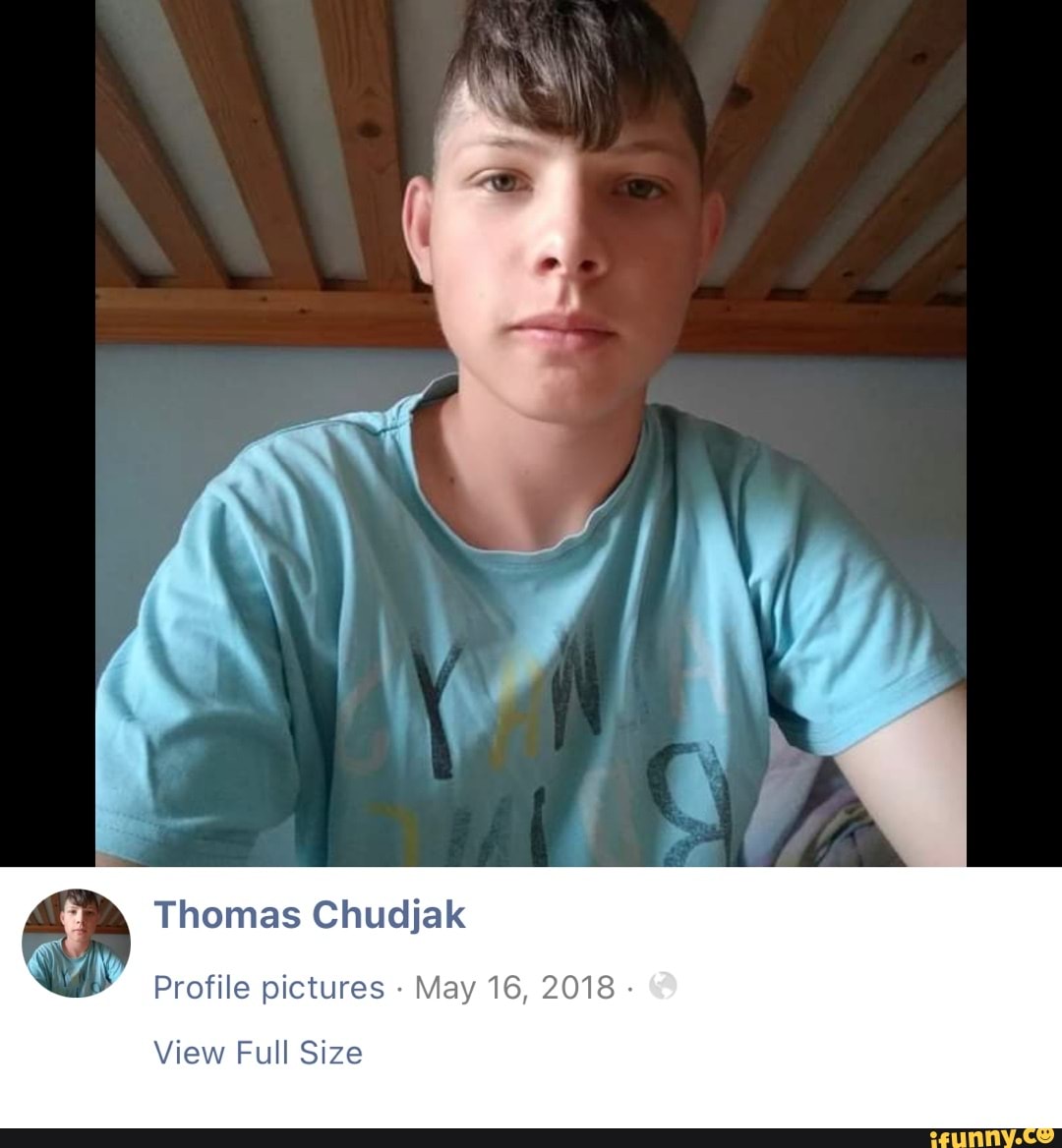 Thomas Chudjak Profile pictures May 16, 2018 View Full Size - iFunny