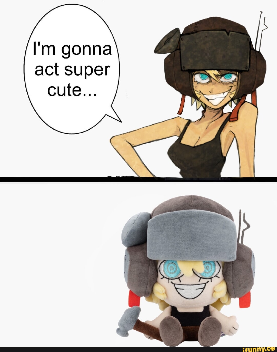 I'm gonna act super cute... - iFunny