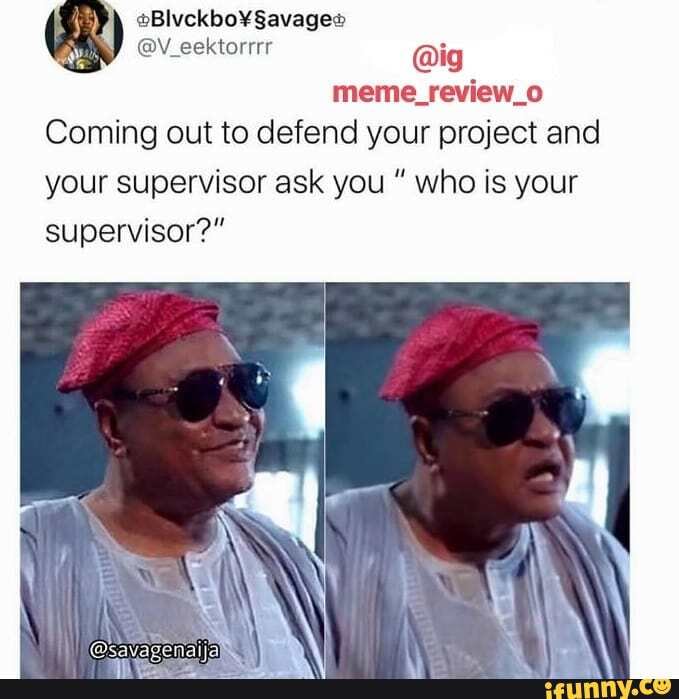 Meme_review_o Coming out to defend your project and your supervisor ask ...