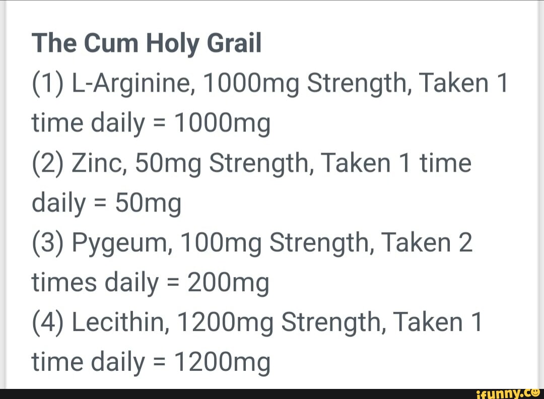 The Cum Holy Grail (1) L-Arginine, 1000mg Strength, Taken 1 time daily ...