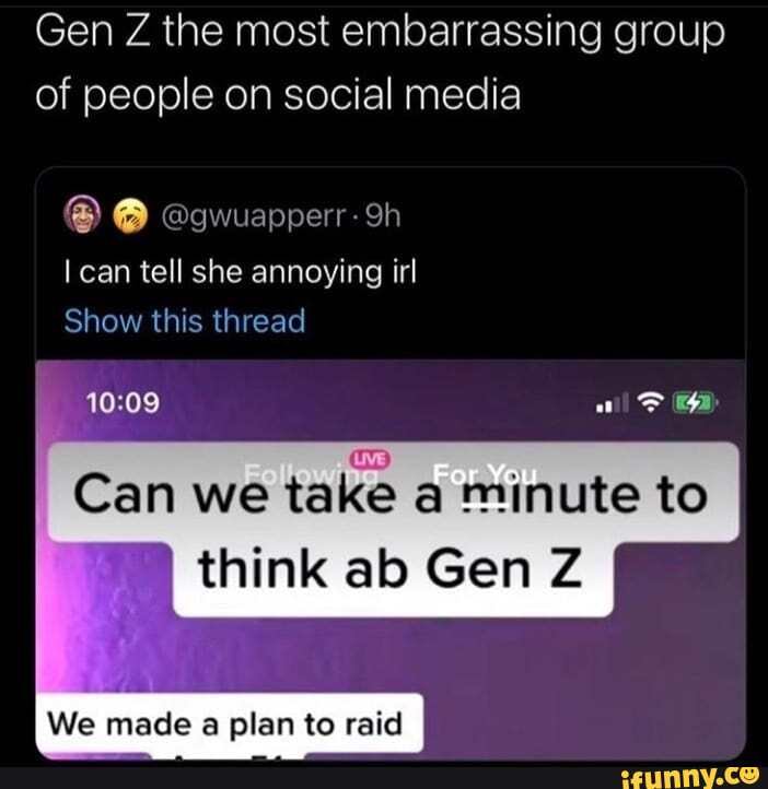 Gen Z the most embarrassing group of people on social media Sh can tell ...