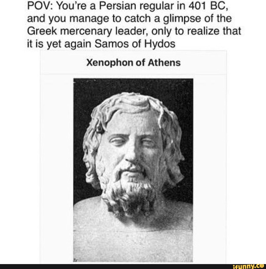 POV: You're a Persian regular in 401 BC, and you manage to catch a ...