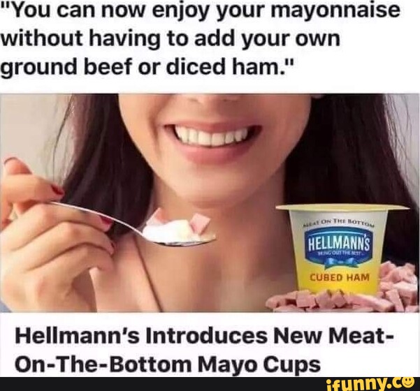 "You can now enjoy your mayonnaise without having to add your own ...
