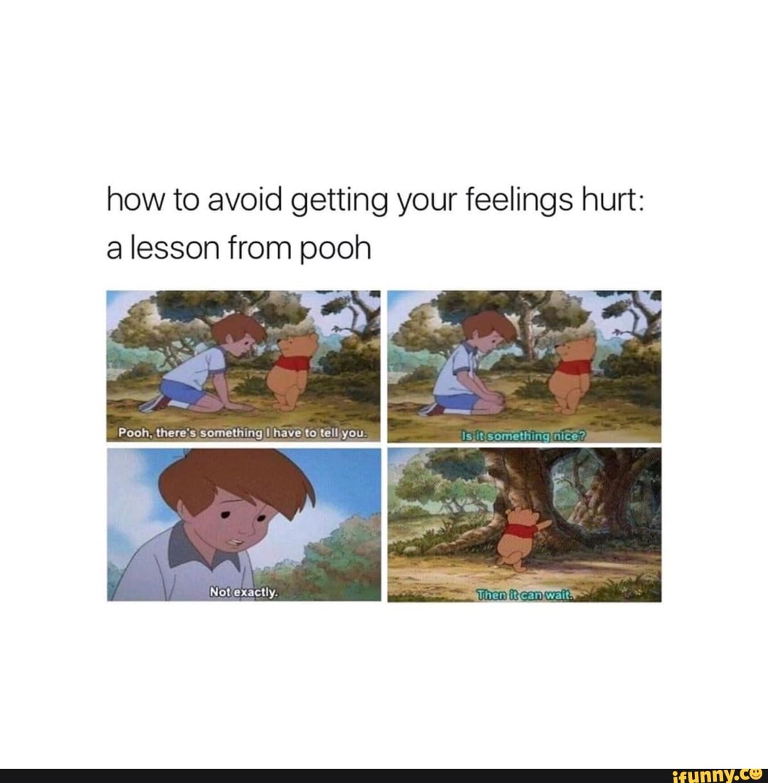 How to avoid getting your feelings hurt: a lesson from pooh Pooh, there ...