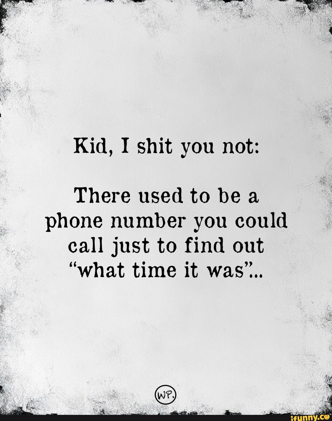 Kid, I shit you not: There used to be a phone number you could call ...