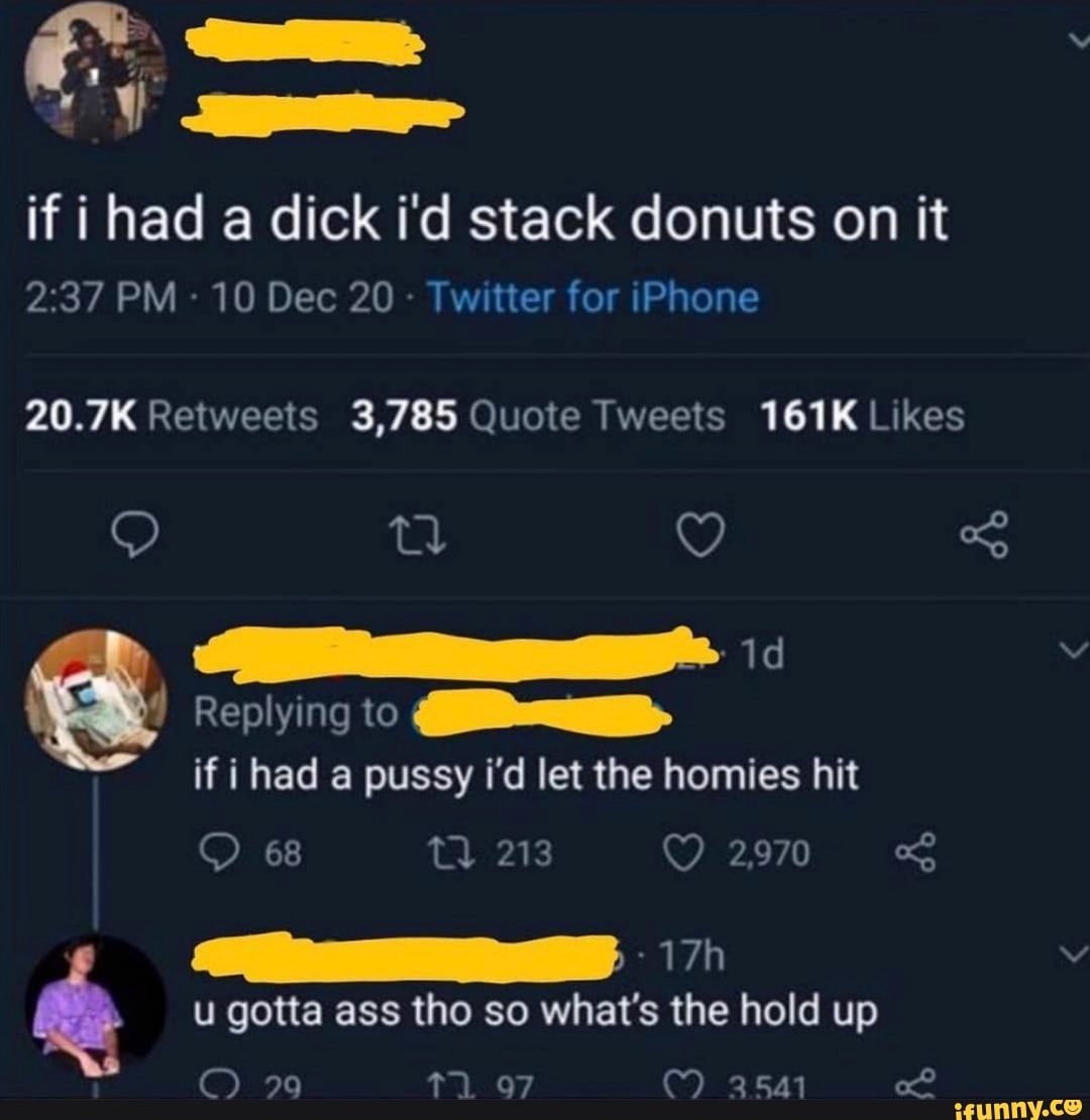 If I Had A Dick I D Stack Donuts On It Pm 10 Dec 20 Twitter For