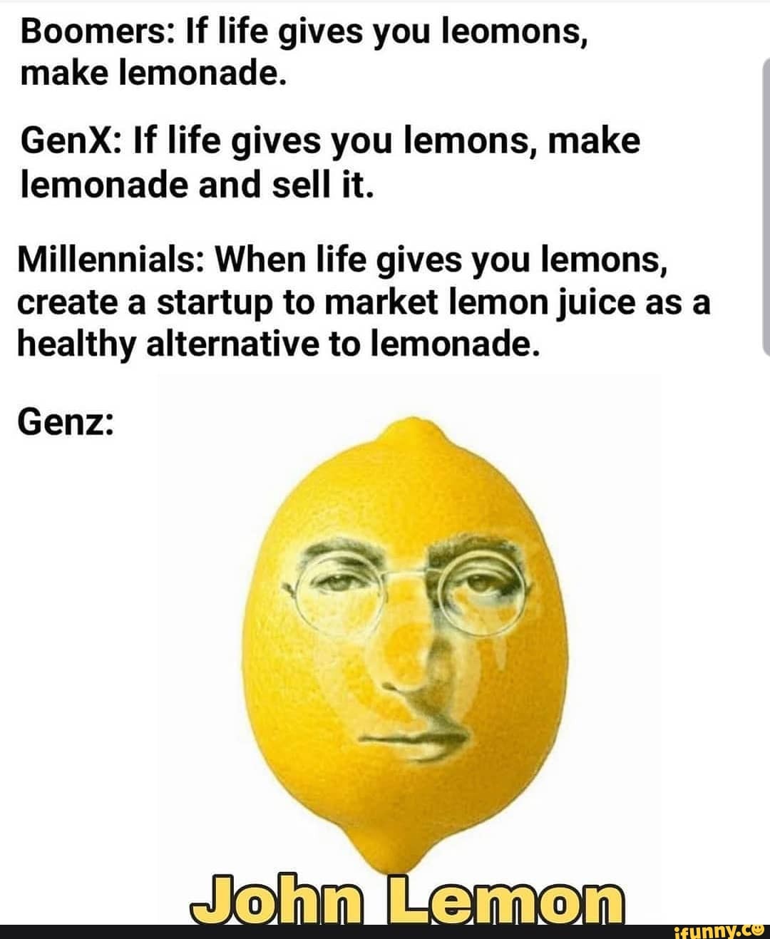 Boomers: If life gives you leomons, make lemonade. Gen: If life gives ...