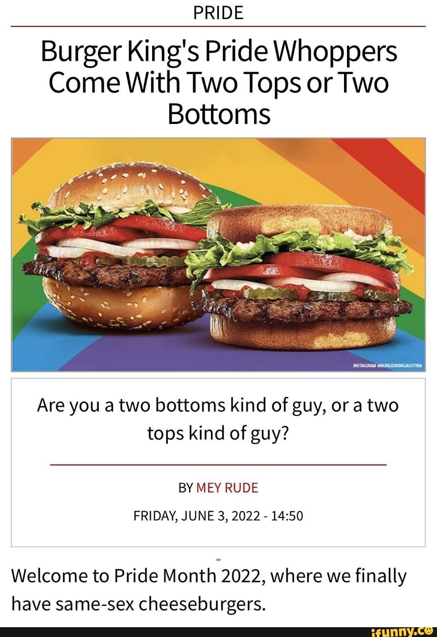 PRIDE Burger King's Pride Whoppers Come With Two Tops or Two Bottoms ...