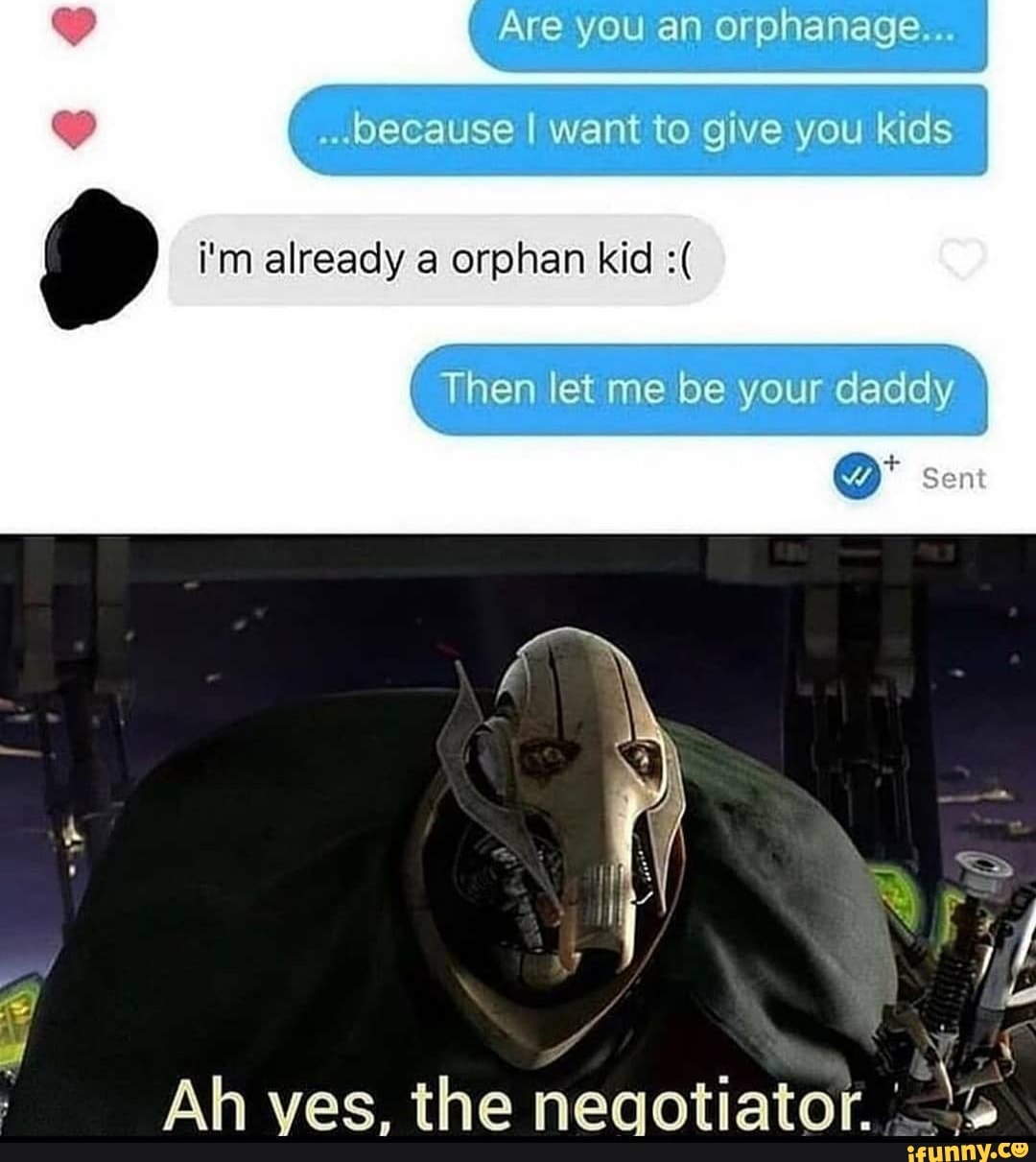 Are you an orphanage because I want to give you kids i'm already a ...
