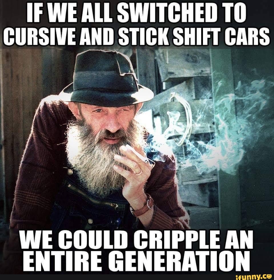 IF WE ALL SWITCHED CURSIVE AND STICK SHIFT CARS WE COULD CRIPPLE AN ...