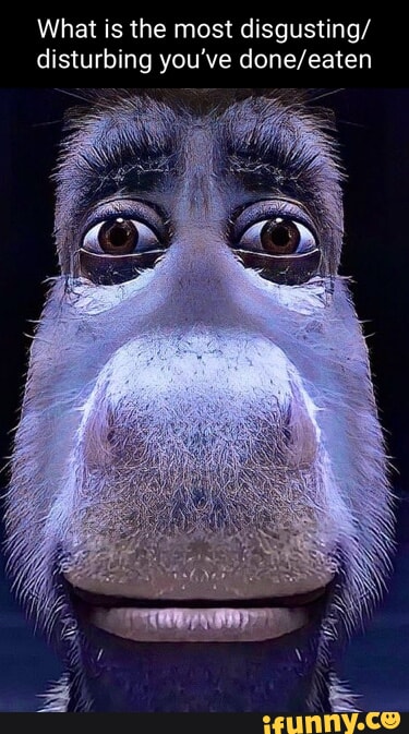 What is the most disgusting/ disturbing you've - iFunny