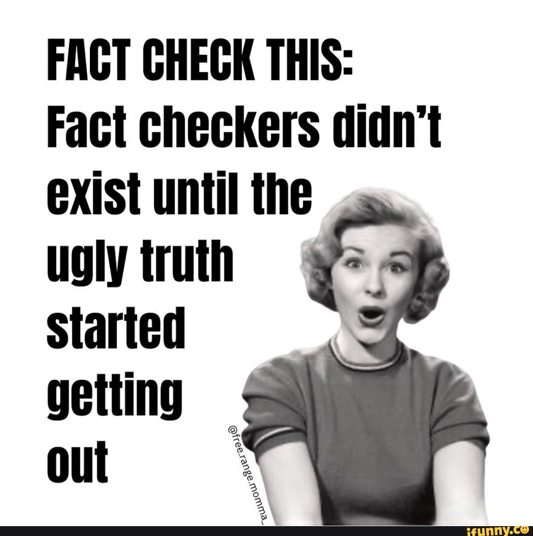FACT CHECK THIS: Fact checkers didn't exist until the ugly truth ...