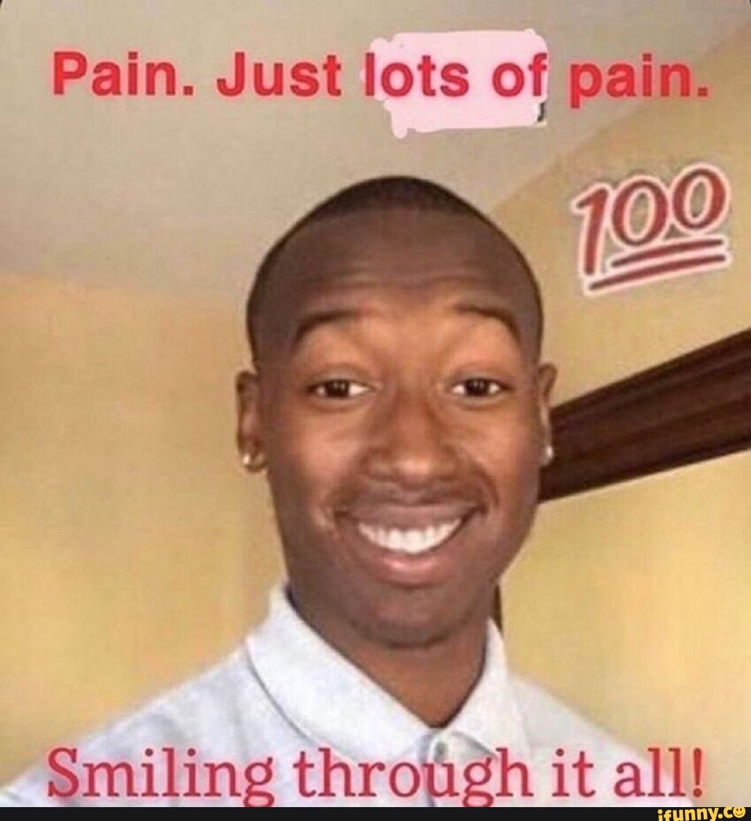 Pain. Just lots of pain. smiling through it all! - )