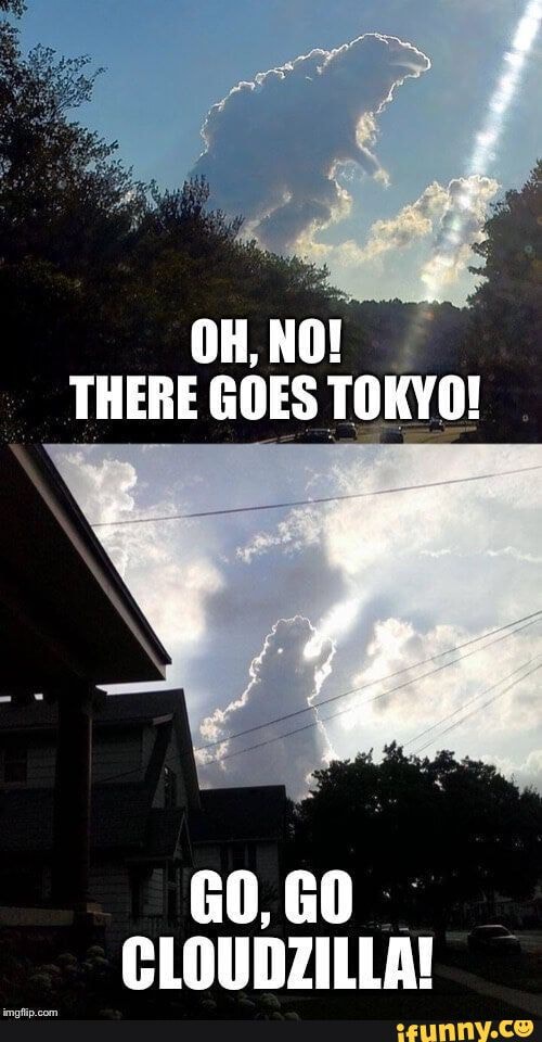 OH, NO! al THERE GOES TOKYO! GO, CLOUDZILLA! - iFunny