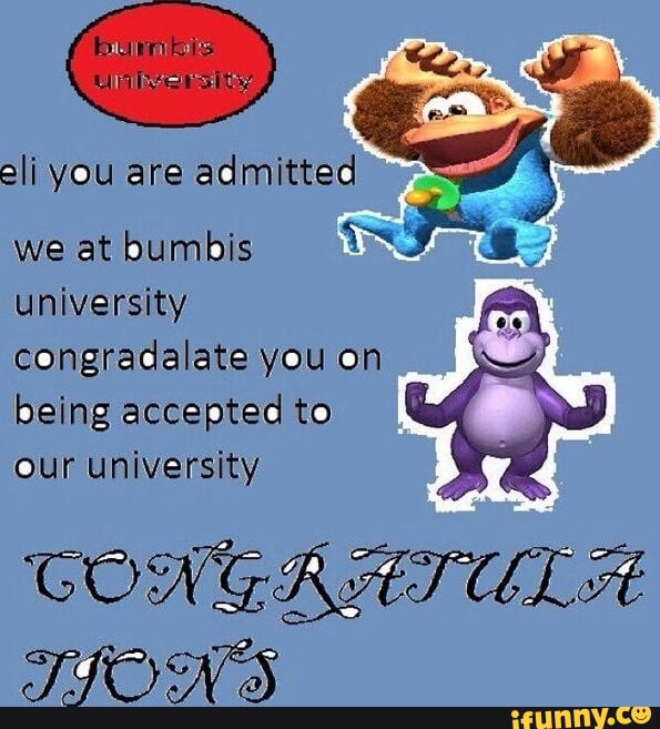 Eli you are admitted we at bumbis university congradalate you on being ...