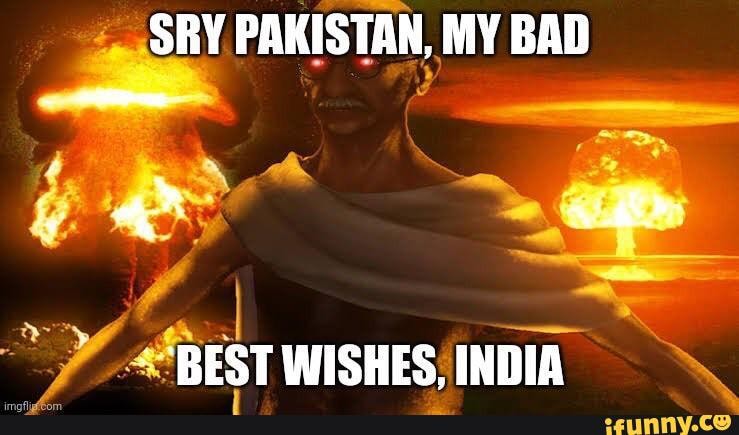 SRY PAKISTAN, MY BAD - ----e- an 'BEST WISHES, INDIA - iFunny