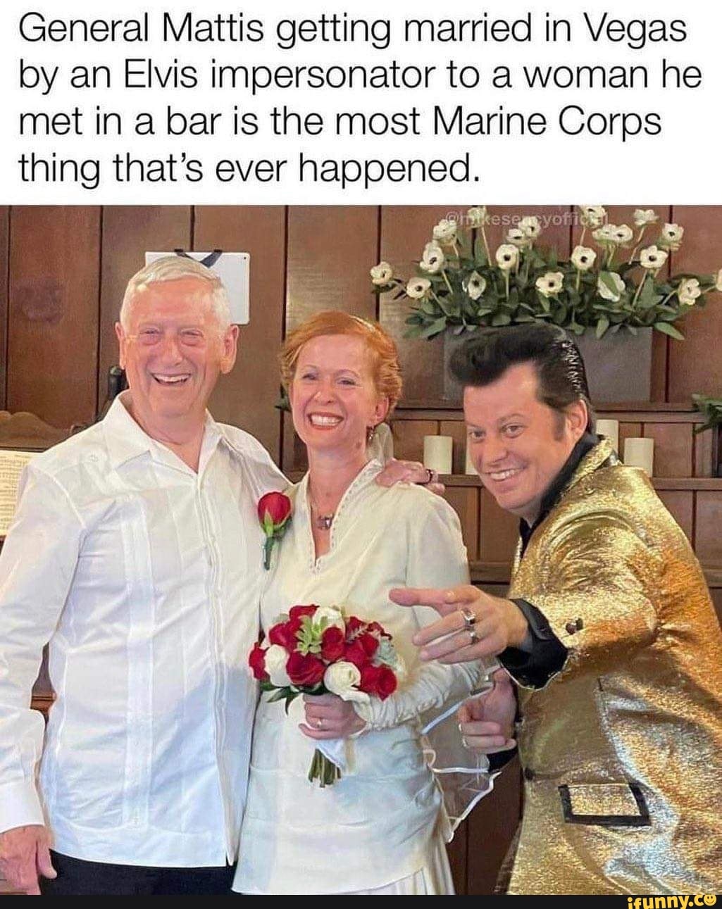 General Mattis getting married in Vegas by an Elvis impersonator to a ...