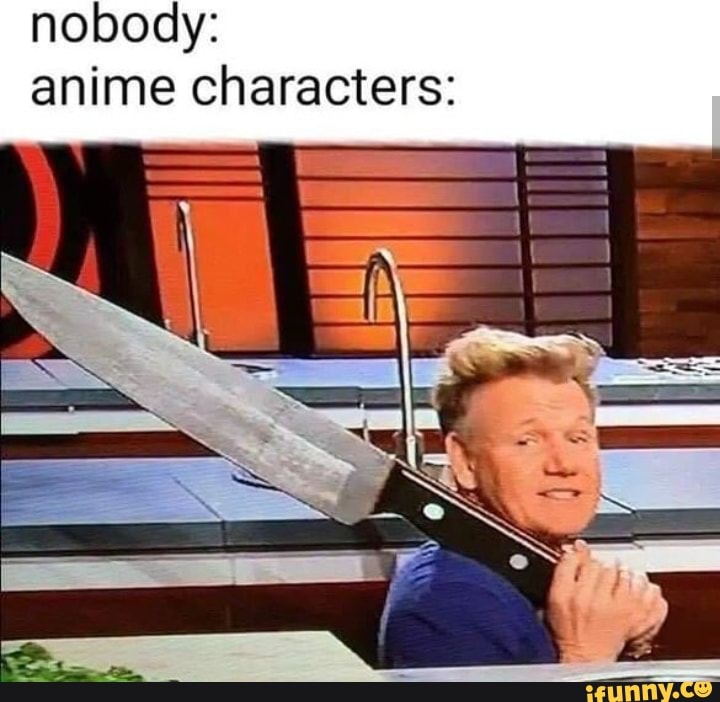 Nobody: anime characters: - iFunny