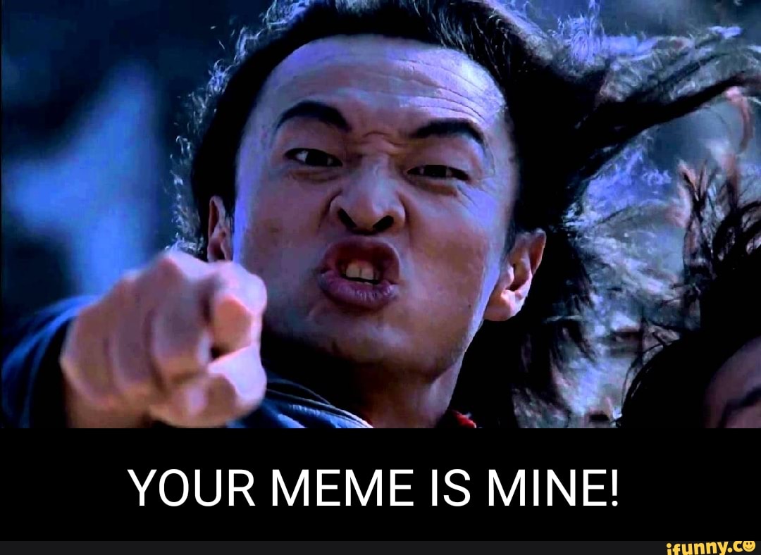 YOUR MEME IS MINE! - iFunny Brazil