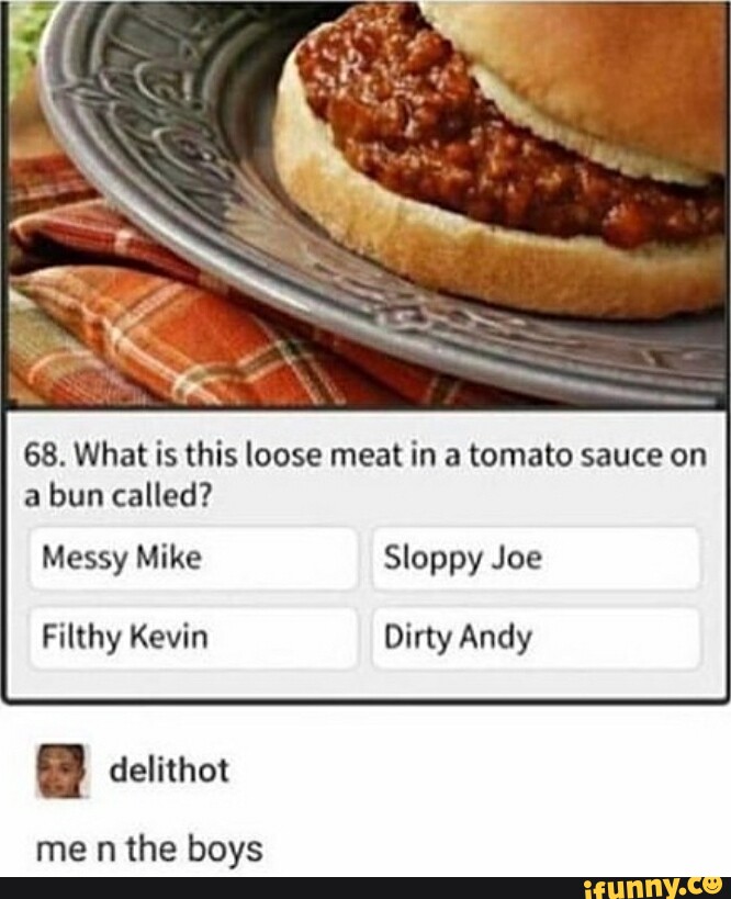 68. What is this loose meat in a tomato sauce on a bun called? Messy ...