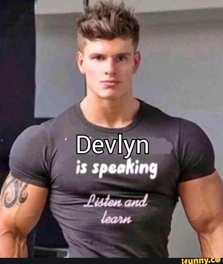 Devlyn is speaking - iFunny