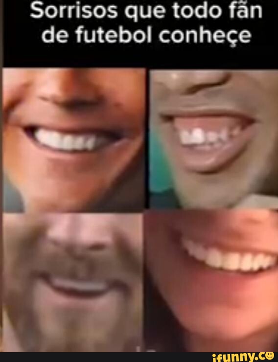 Sorrisos Que Todo Fan De Futebol Conheçe I Ifunny Brazil