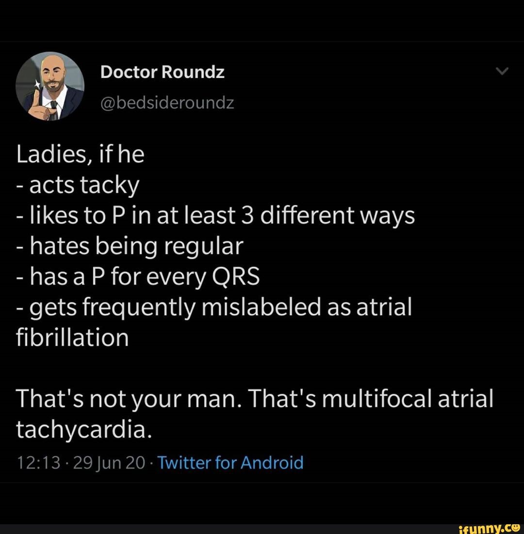 \ Doctor Roundz @bedsideroundz Ladies, ifhe - acts tacky - likes to P ...